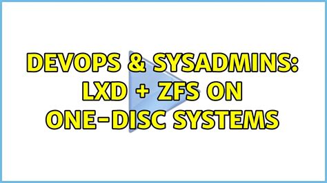 devops and sysadmins lxd zfs on one disc systems youtube