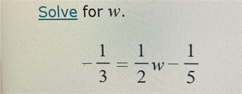 Solved Solve For W 13 12w 15 Chegg Com