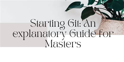 Starting Git An Explanatory Guide For Masters Dev Community