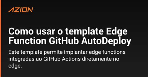 como usar o template edge function github autodeploy documentação azion