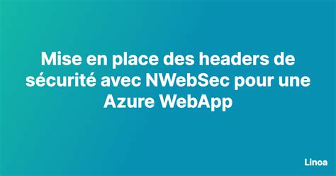 Mise En Place Des Headers De Sécurité Avec Nwebsec Pour Une Azure