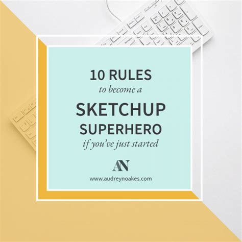 Ten Rules For Mastering Sketchup Audrey Noakes