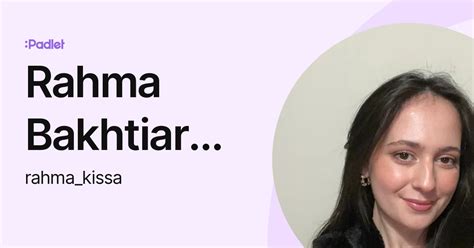 Rahma Bakhtiar Hussein Rahmakissa Profile Padlet