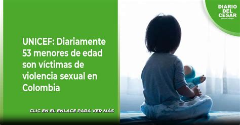 Unicef Diariamente 53 Menores De Edad Son Víctimas De Violencia Sexual
