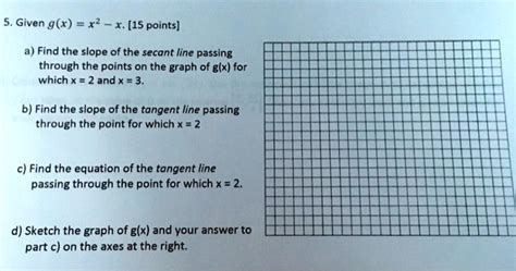 Solved 5 Given 9x X2 X 15 Points A Find The Slope Of The Secant