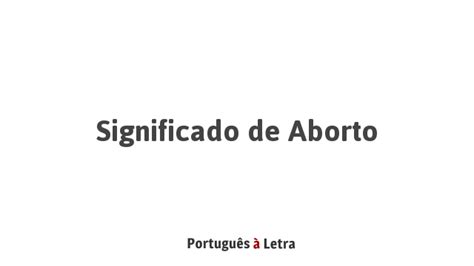 Significado De Aborto Português à Letra