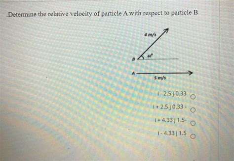 solved determine the relative velocity of particle a with