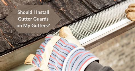 Should I Install Gutter Guards On My Gutters Pros And Cons Robles General Contracting