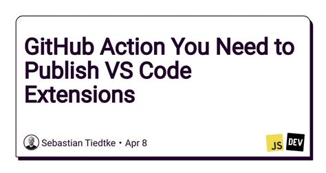Github Action You Need To Publish Vs Code Extensions Rdevto