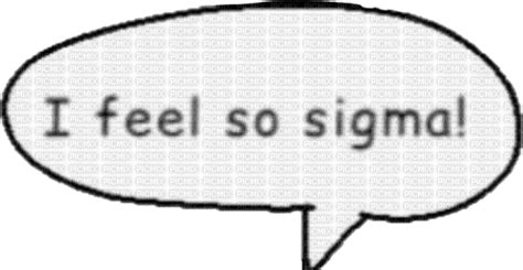 I Feel So Sigma Text Free Png Picmix