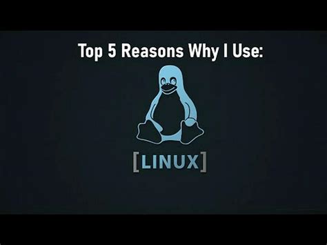 My Top 5 Reasons Why I Use Linux Os