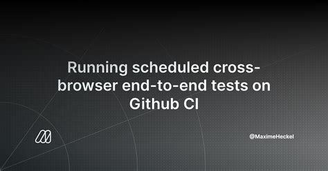 Running Scheduled Cross Browser End To End Tests On Github Ci The