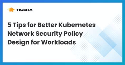 5 Tips For Better Kubernetes Network Security Policy Design For Workloads Tigera Creator Of
