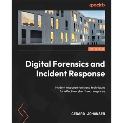 Gerard Johansen Other Digital Forensics And Incident Response Third Edition Incident