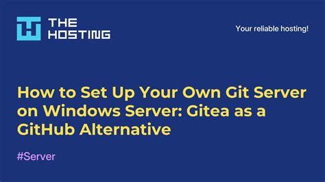 How To Set Up Your Own Git Server On Windows Server Gitea As A Github