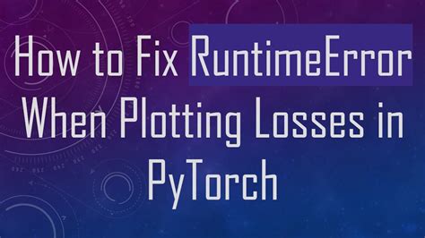 How To Fix Runtimeerror When Plotting Losses In Pytorch Youtube