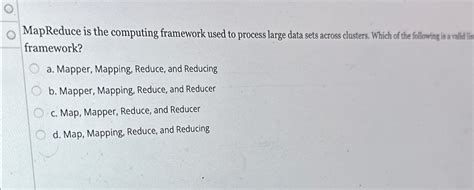 Solved Mapreduce Is The Computing Framework Used To Process