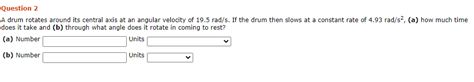 Solved Question A Drum Rotates Around Its Central Axis At Chegg