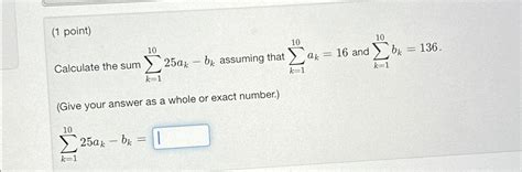 Solved 1 ﻿pointcalculate The Sum ∑k11025ak Bk ﻿assuming