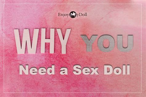 Why You Need A Sex Doll 8 Reasons To Get Your 1st Love Doll EnjoyMyDoll