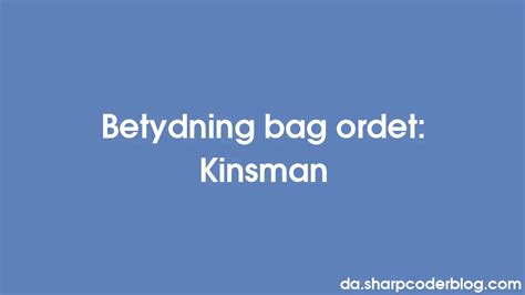 betydning bag ordet kinsman sharp coder blog