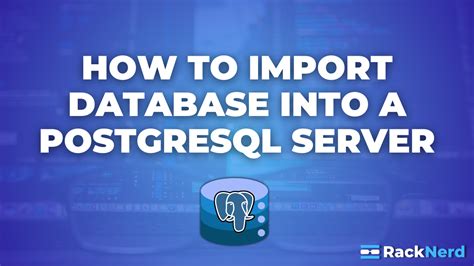 How To Import Your Database Into A Postgresql Server — Racknerd