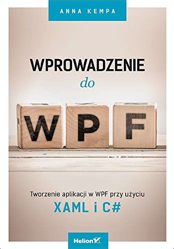 Wprowadzenie Do Wpf Tworzenie Aplikacji W Wpf Przy Uzyciu Xaml I C By