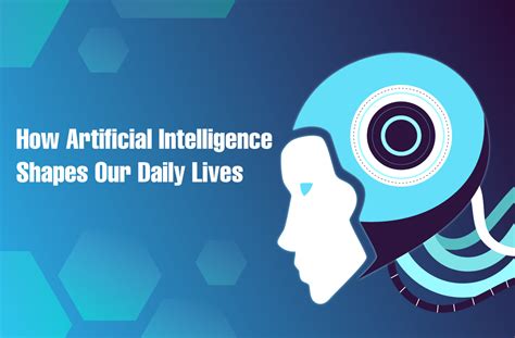 how artificial intelligence shapes our daily lives