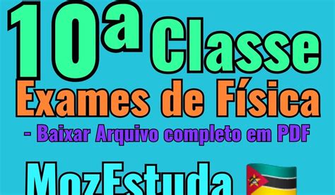 Todos Exames De Física Da 10ª Classe Ensino Secundário De Moçambique