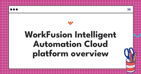 workfusion intelligent automation cloud teardown ai and rpa analysis