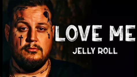 Jelly Roll Love Me Song Youtube