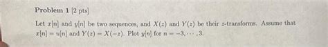 solved let x[n] and y[n] be two sequences and x z and y z