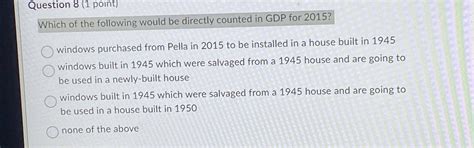 Solved Question 8 1 ﻿point Which Of The Following Would Be