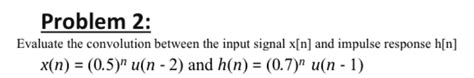 Solved Problem Evaluate The Convolution Between The Input Chegg