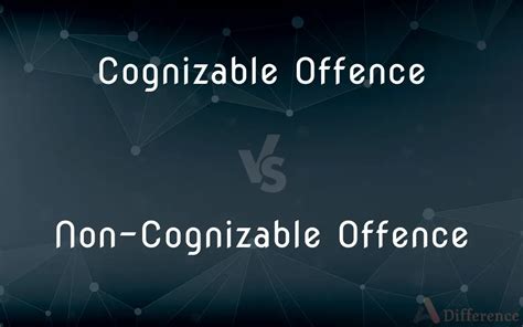 Cognizable Offence Vs Non Cognizable Offence Whats The Difference