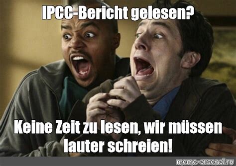 Meme Ipcc Bericht Gelesen Keine Zeit Zu Lesen Wir Müssen Lauter