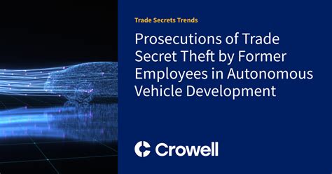 Prosecutions Of Trade Secret Theft By Former Employees In Autonomous Vehicle Development Trade