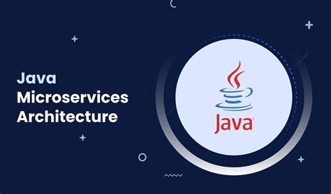 Java Microservices Architecture Key Benefits And Best Practices