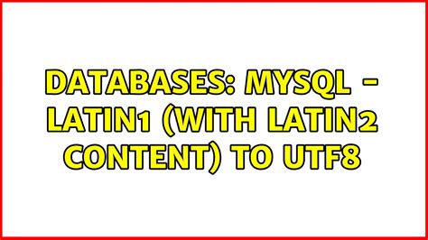 Databases Mysql Latin1 With Latin2 Content To Utf8 2 Solutions