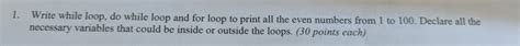 Solved 1 Write While Loop Do While Loop And For Loop To