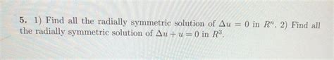 Solved 5 1 Find All The Radially Symmetric Solution Of