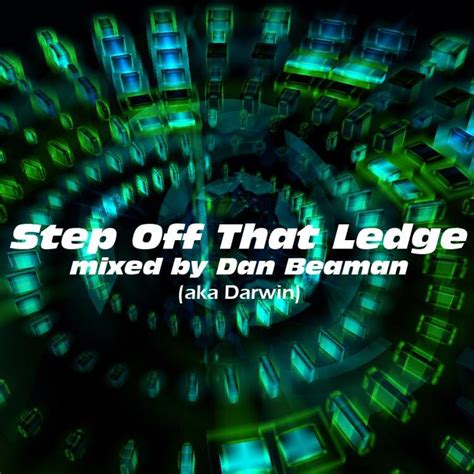 150108 Step Off That Ledge Dan Beaman Aka Darwin Serato Dj Playlists