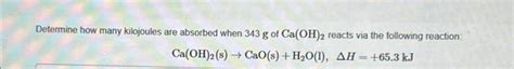 Solved Determine How Many Kilojoules Are Absorbed When 343 G