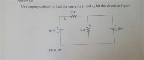 Solved Problem 1 0 Use Superposition To Find The Currents 1