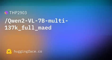 Thp2903 Qwen2 Vl 7b Multi 137k Full Maed · Hugging Face