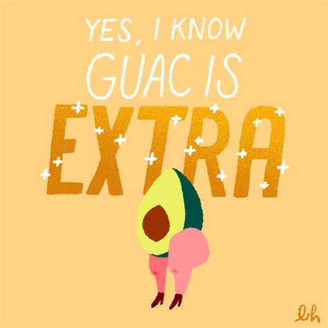 I Know That Guac Is Extra S Find And Share On Giphy