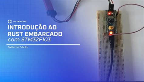 Introdução ao Rust Embarcado STM F Blog Eletrogate