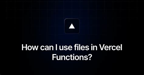 how can i use files in vercel functions