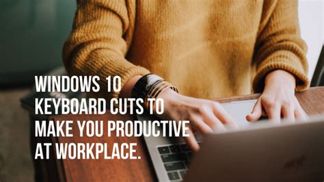 Microsoft Windows 10 Keyboards Shortcuts To Improve Your Productivity At Work