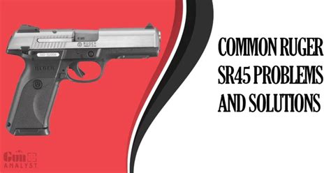 5 Typical Issues With Ruger Sr45 Gun 2025 Gunanalyst